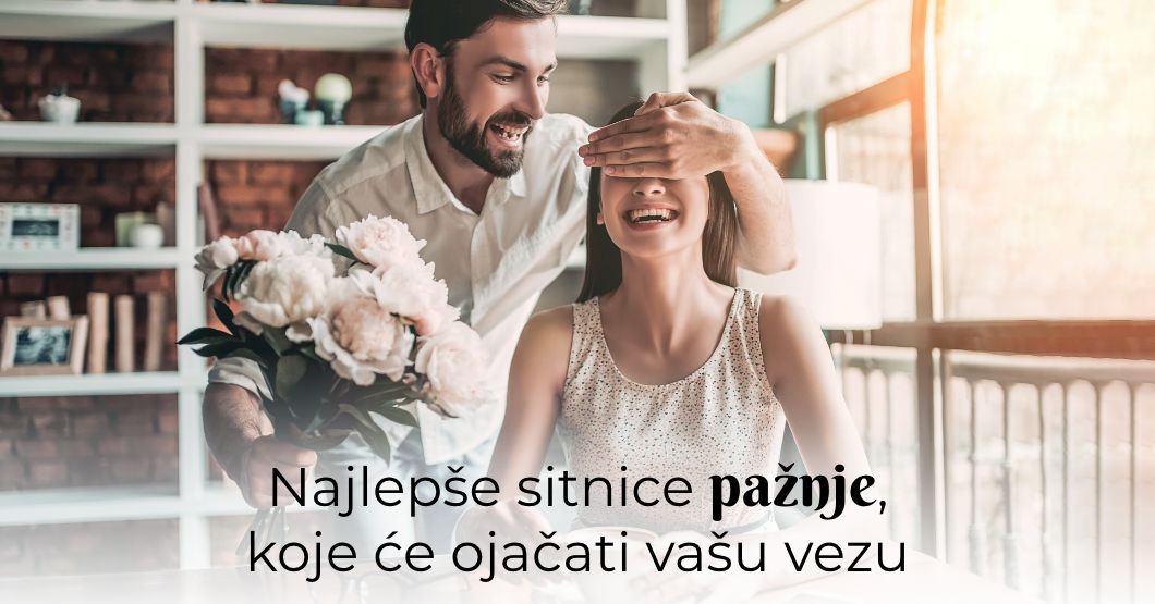 10 malih sitnica pažnje koje će vašu vezu održati jakom i zdravom | Paloma